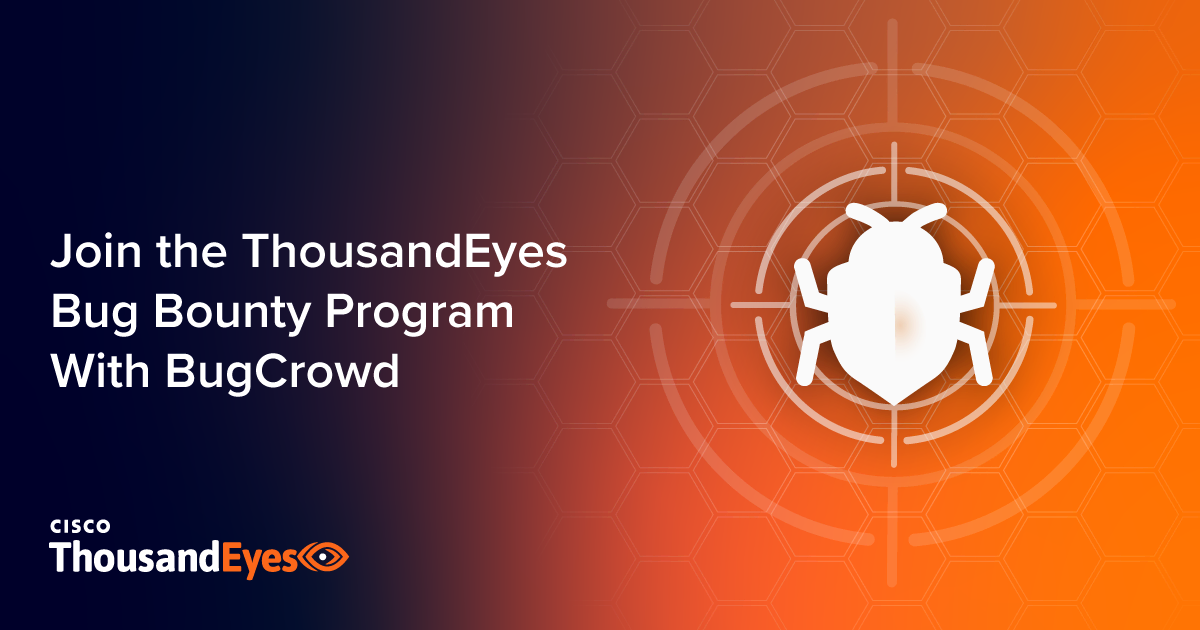 Join the ThousandEyes Bug Bounty Program With BugCrowd